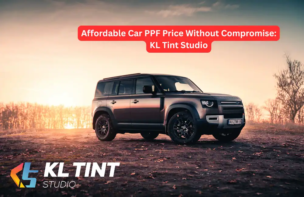 Affordable Car PPF Price Without Compromise: KL Tint Studio - KL TINT ...